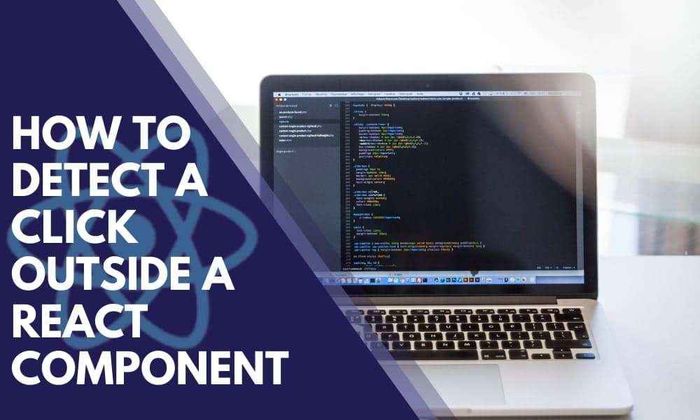 Detecting Click Outside A React Components Bosc Tech Detecting Click Outside A React Components Bosc Tech