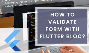 How to Perform Form Validation With Flutter BLoC | Bosc Tech