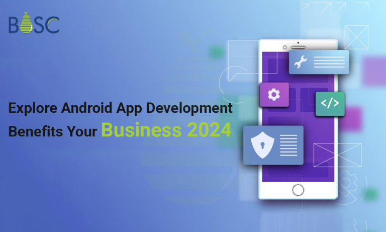 Android app development benefits for your business 2024